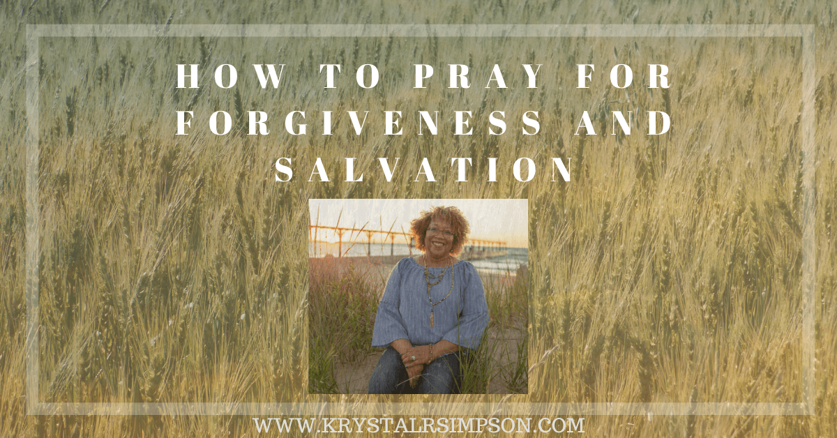 How to Pray for Forgiveness and Salvation| Krystal R Simpson